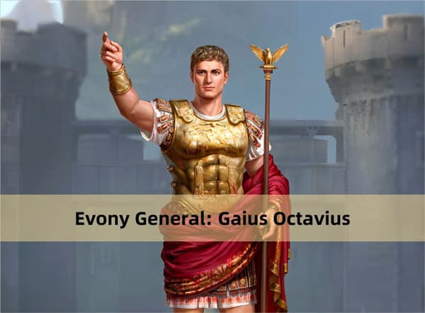 Gaius Octavius: A Legendary General in Evony's Historic Battlefields ...